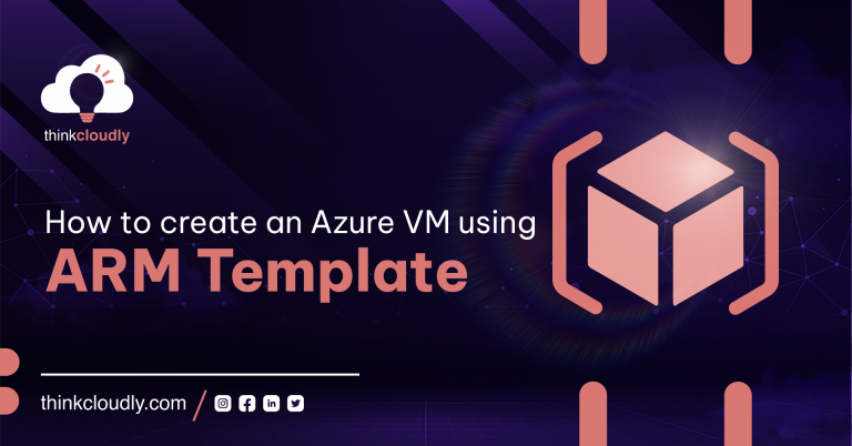 How To Create An Azure Vm Using An Arm Template Thinkcloudly
