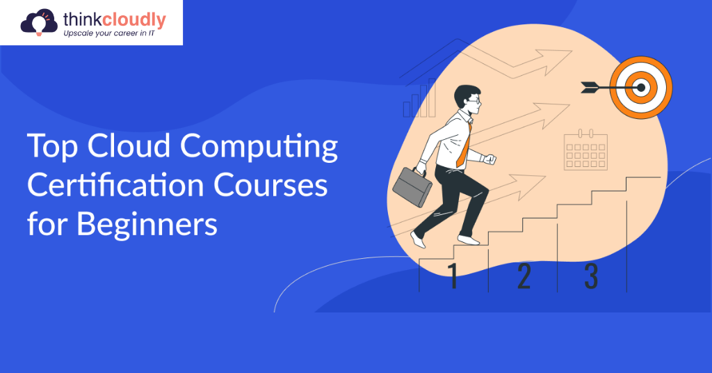 Which are the best cloud computing courses for beginners? - ThinkCloudly