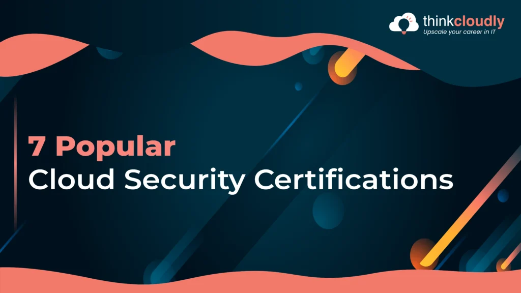 7 Popular Cloud Security Certifications - ThinkCloudly