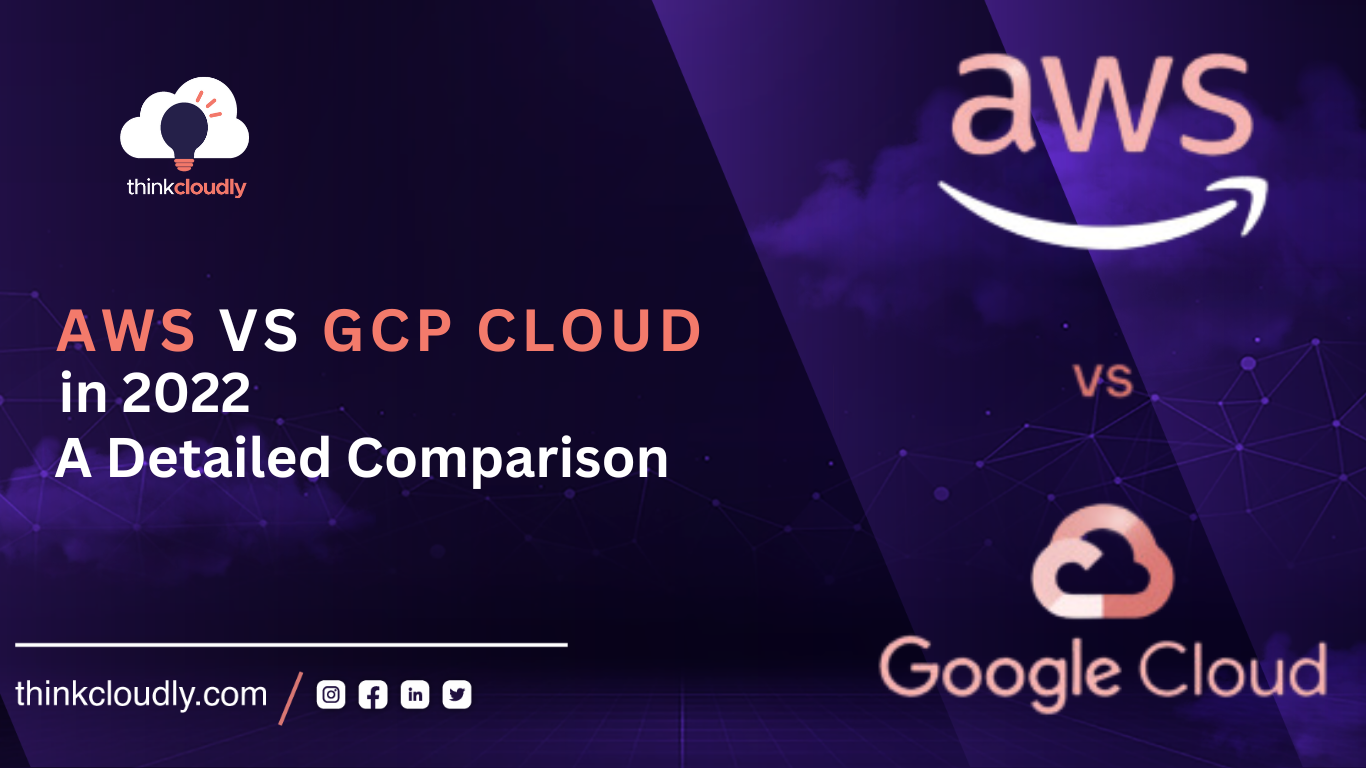 AWS vs GCP Cloud - A Detailed Comparison - ThinkCloudly