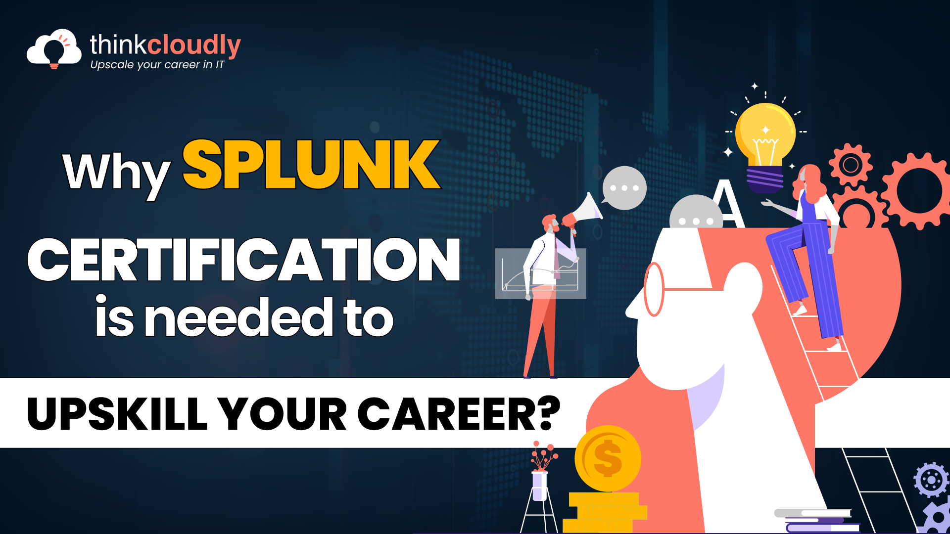 Why is Splunk Certification needed to Upskill your Career? - ThinkCloudly