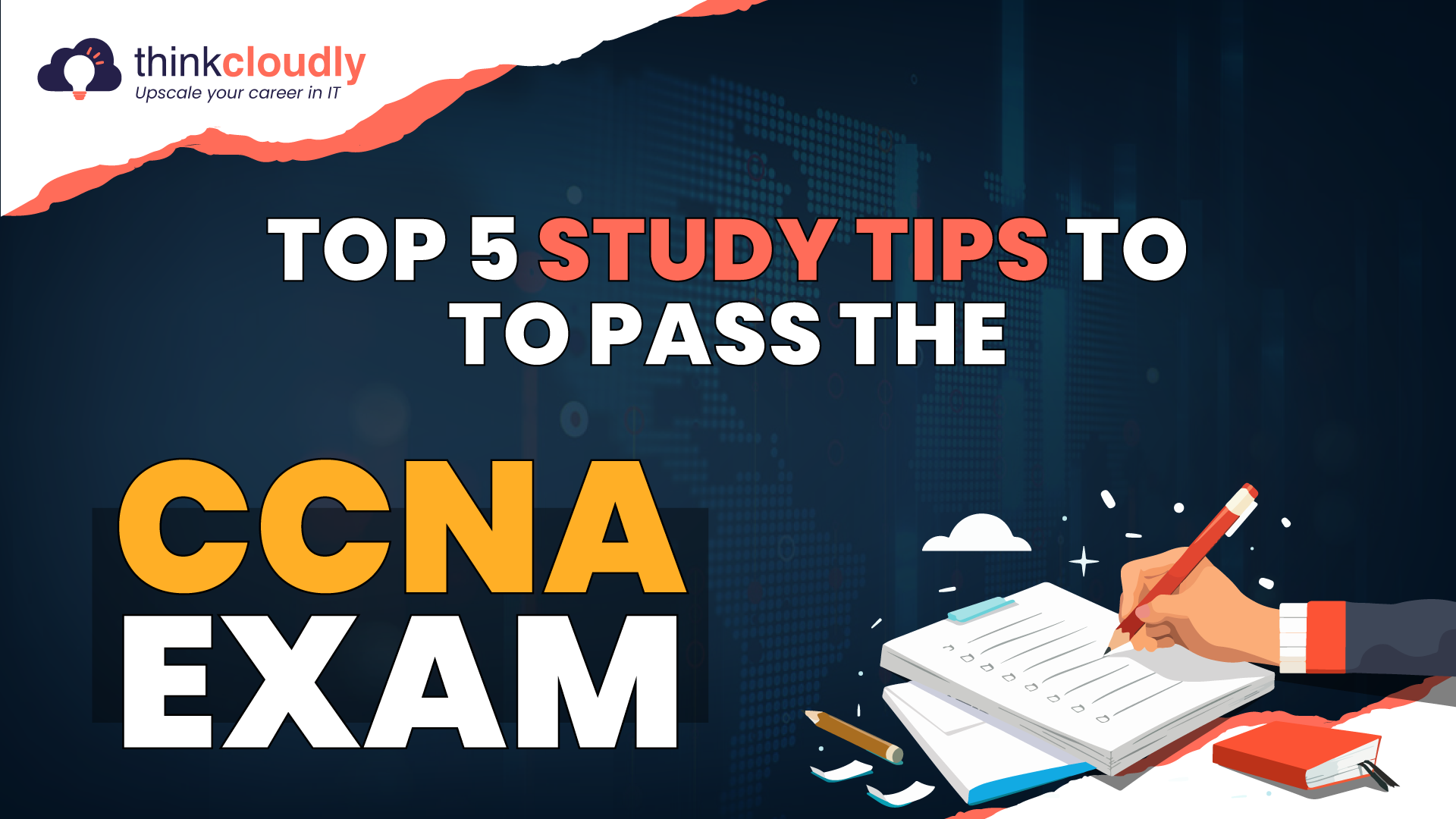 Top 5 Study Tips to Pass the CCNA Exam - ThinkCloudly