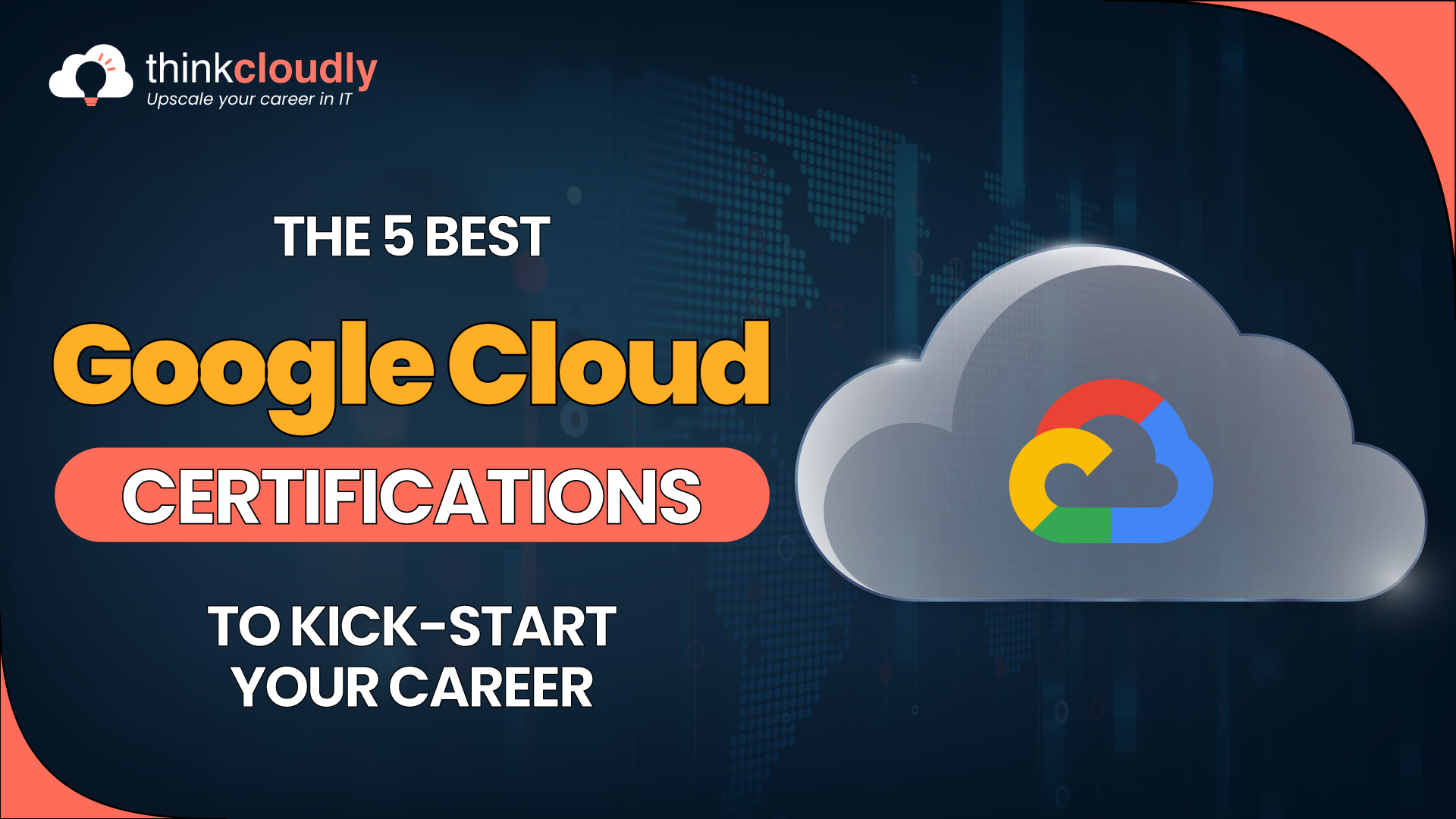5 Top Google Cloud Certifications to Launch Your Career – ThinkCloudly