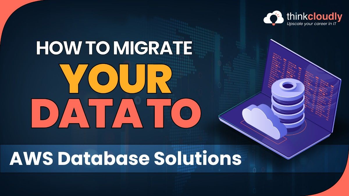 How to Migrate Your Data to AWS Database Solutions - ThinkCloudly