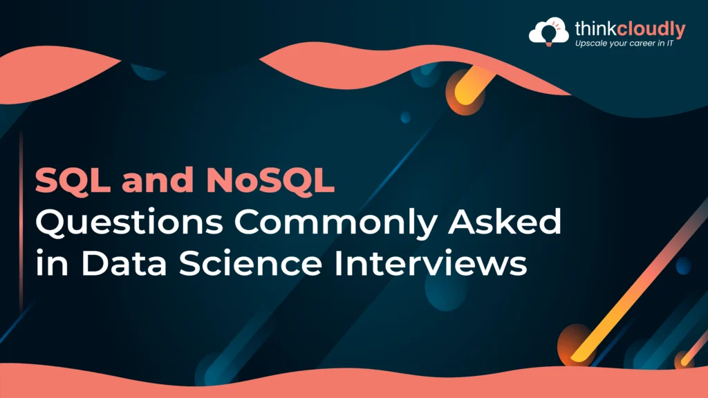 SQL and NoSQL Questions Commonly Asked in Data Science Interviews - ThinkCloudly