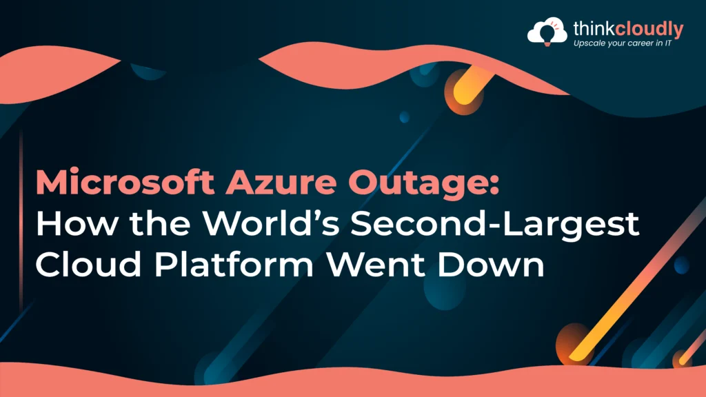 Microsoft Azure Outage: Causes and Impact – Thinkcloudly