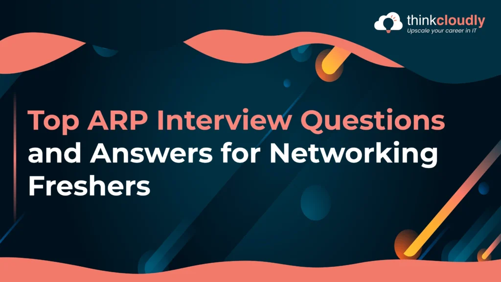 Top ARP Interview Questions and Answers for Networking Freshers - ThinkCloudly