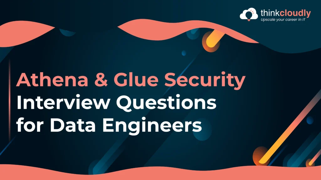 Athena & Glue Security Interview Questions for Data Engineers ...