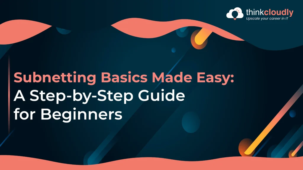 Subnetting Basics Made Easy: A Step-by-Step Guide for Beginners - ThinkCloudly