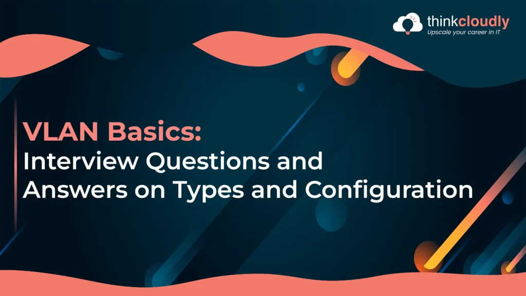 VLAN Basics: Interview Questions and Answers on Types and Configuration ...