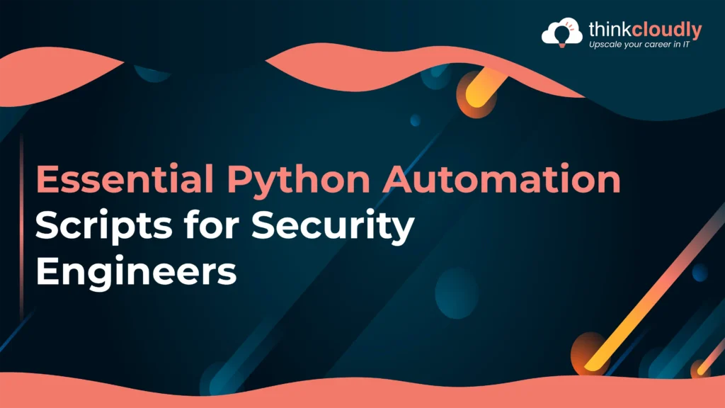 Essential Python Automation Scripts for Security Engineers - ThinkCloudly