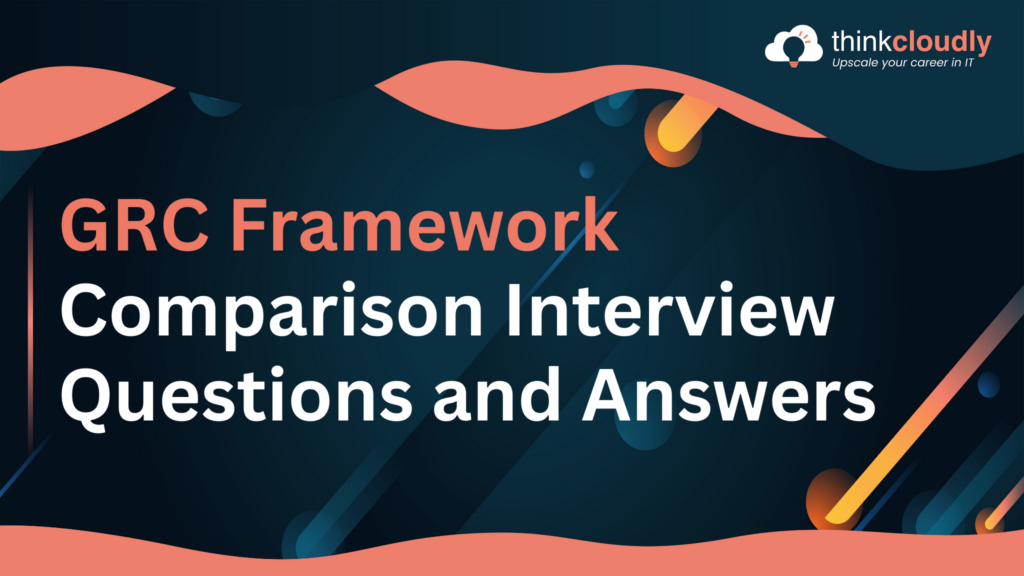 GRC Framework Comparison Interview Questions and Answers - ThinkCloudly