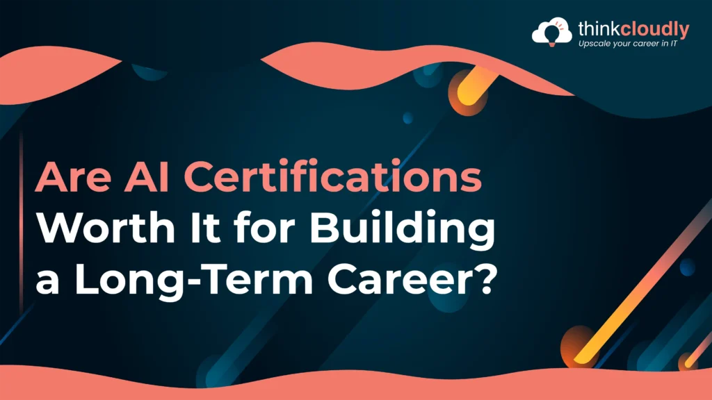 Are AI Certifications Worth It for a Long-Term Career?
