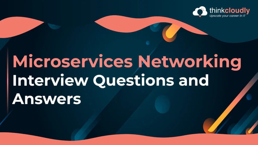 Microservices Networking Interview Questions and Answers - ThinkCloudly