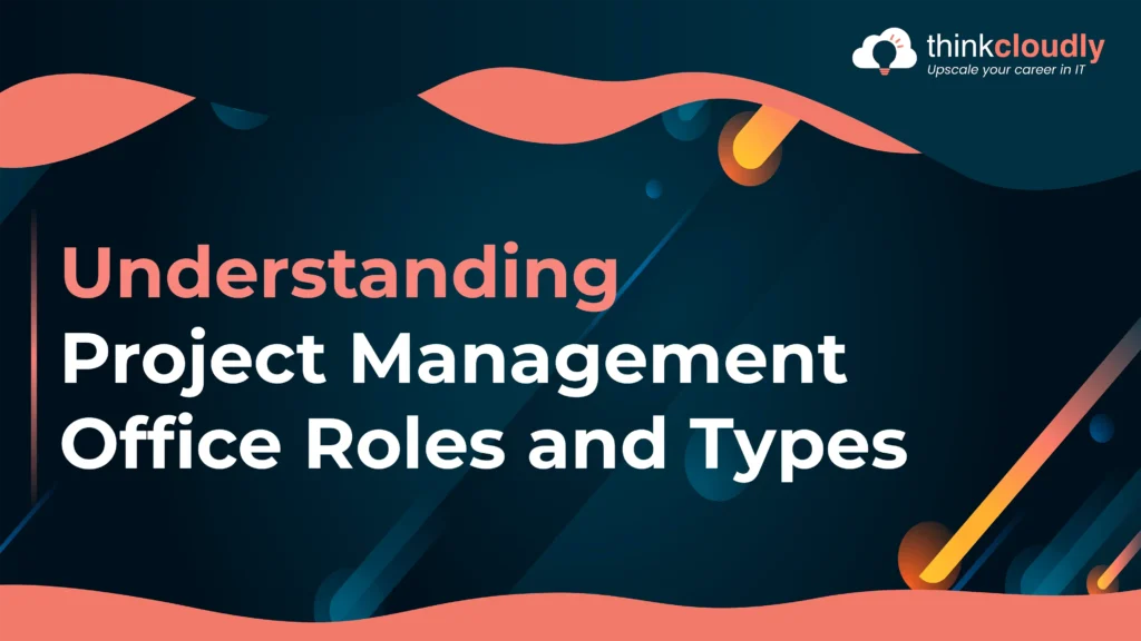 Understanding Project Management Office Roles and Types - ThinkCloudly