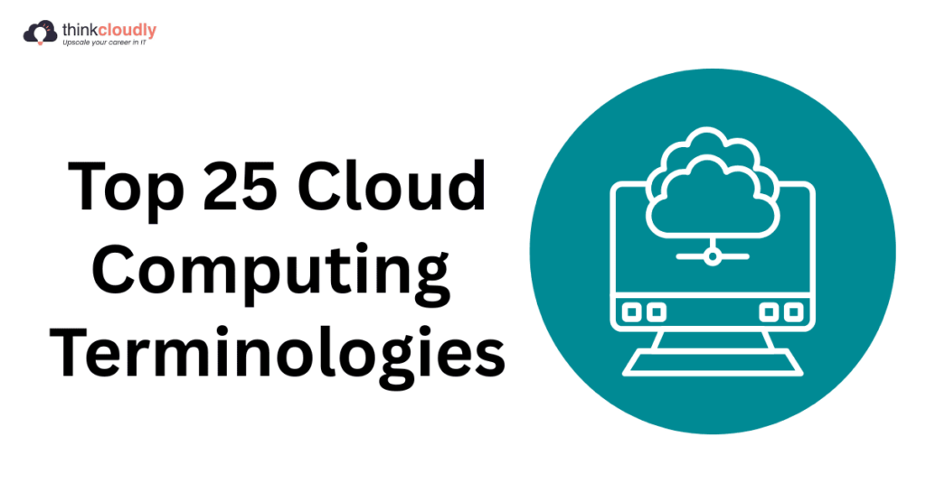 Top 25 Cloud Computing Terminologies Explained